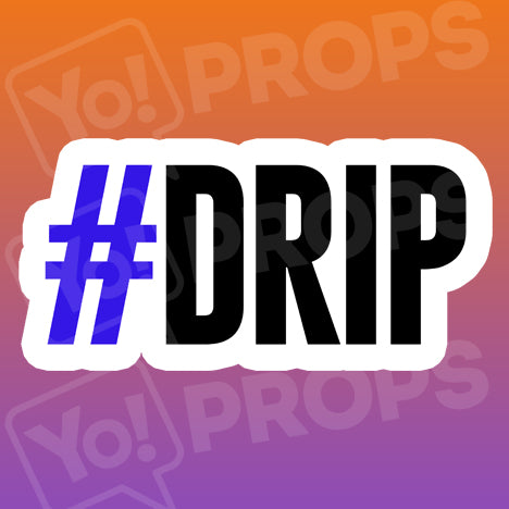 #Drip Hashtag – Yo Props
