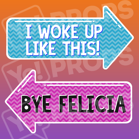 Pointing Prop - “I Woke Up Like This” And "Bye Felicia" – Yo Props
